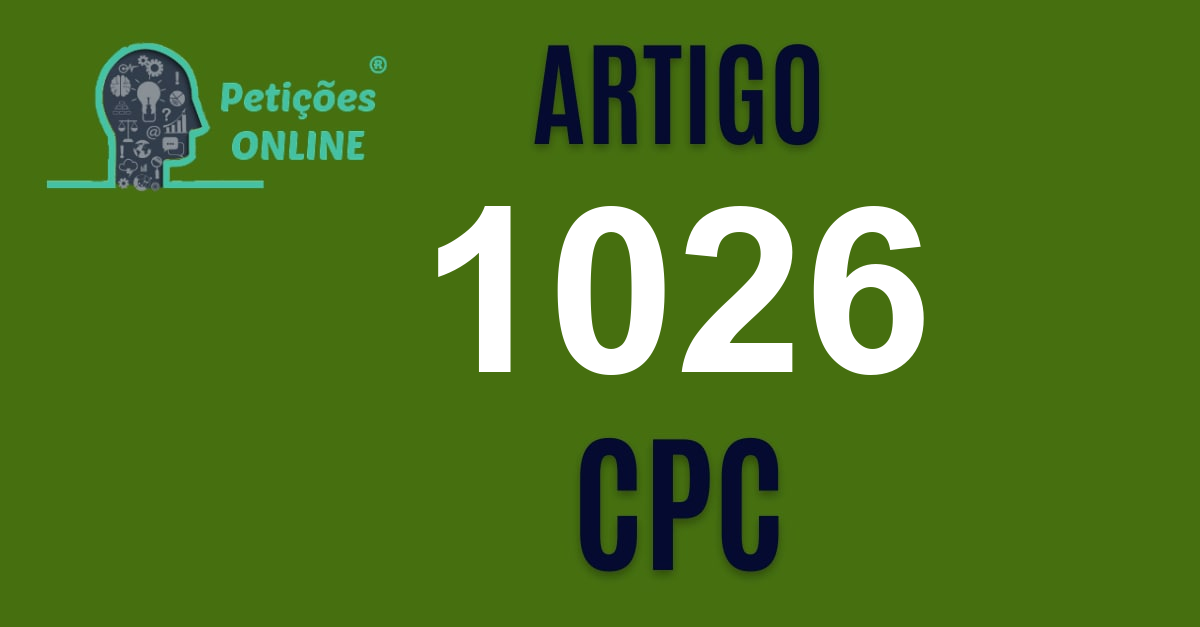 Art 1026 do CPC Comentado + Jurisprudência PetiçõesOnline®