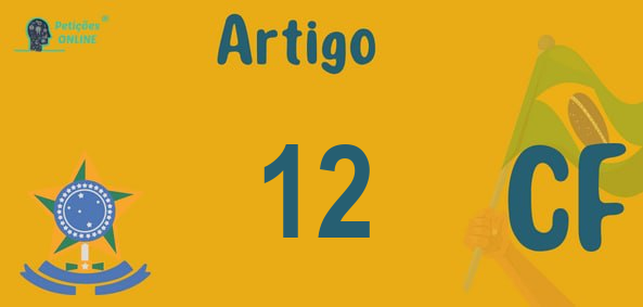 Art 12 da CF → Está procurando jurisprudência atualizada?