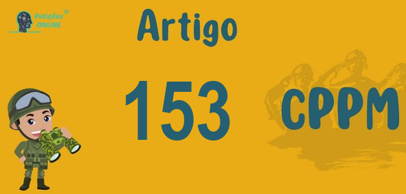 Art 153 do CPPM | Jurisprudência Atualizada