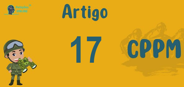 Artigo 17 do CPPM » Jurisprudência Atual«