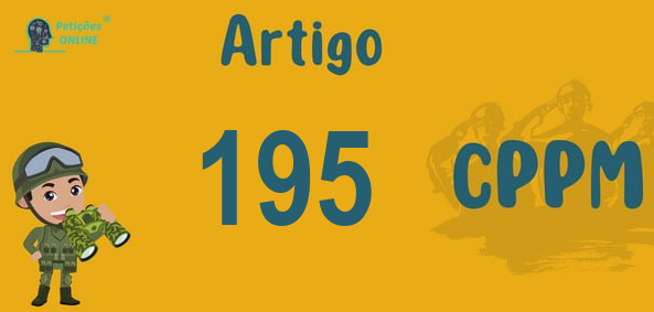 Artigo 195 do CPPM » Jurisprudência Atual«