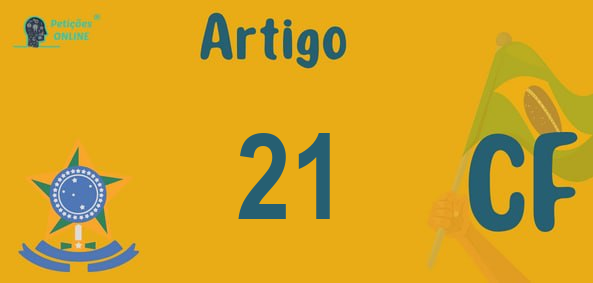 Art 21 da CF → Não Deixe De Conferir a Jurisprudência