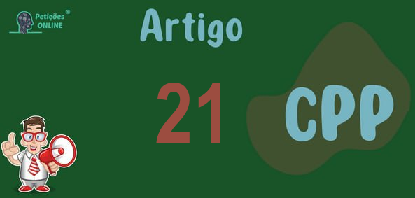 Art 21 do CPP → Não Deixe De Conferir a Jurisprudência