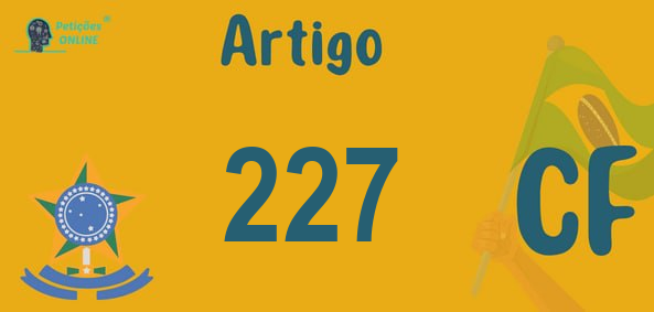 Art 227 da CF → Não Deixe De Conferir a Jurisprudência