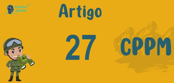Art 27 do CPPM → Não Deixe De Conferir a Jurisprudência