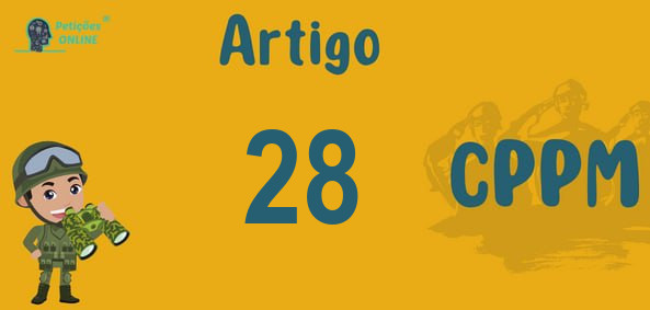 Art 28 do CPPM → Não Deixe De Conferir a Jurisprudência