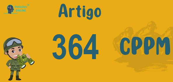 Art 364 do CPPM → Não Deixe De Conferir a Jurisprudência