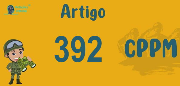 Artigo 392 do CPPM » Jurisprudência Atual«