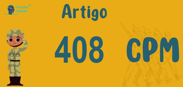 Art 408 do CPM → Está procurando jurisprudência atualizada?