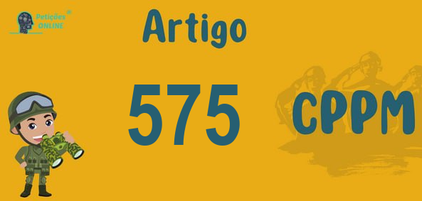 Art 575 do CPPM → Está procurando jurisprudência atualizada?