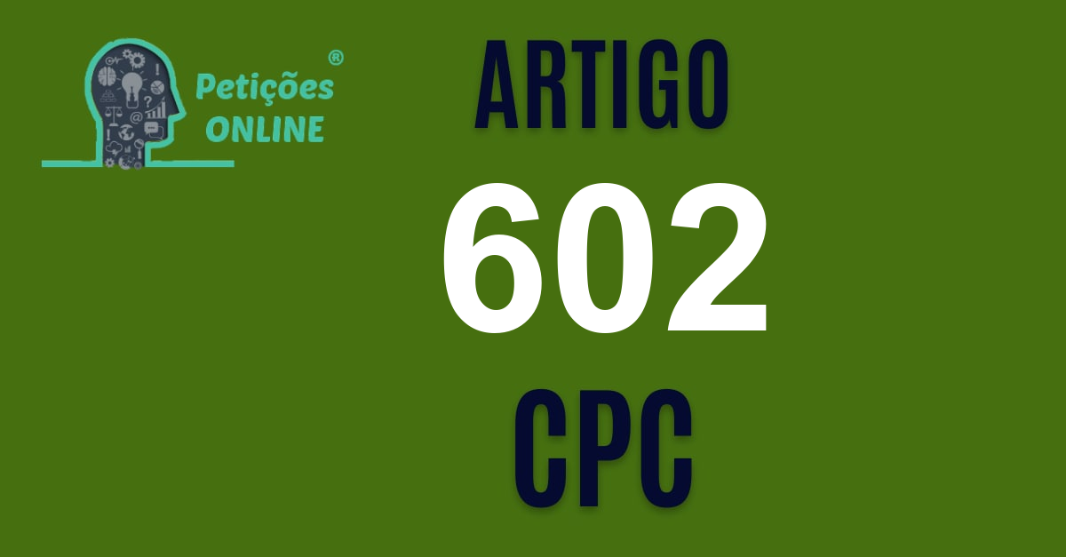 Art 602 do CPC → Não Deixe De Conferir a Jurisprudência