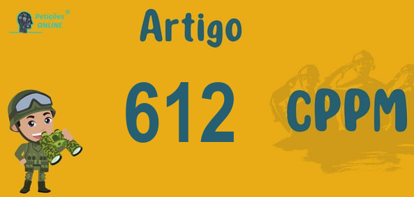 Art 612 do CPPM | Jurisprudência Atualizada