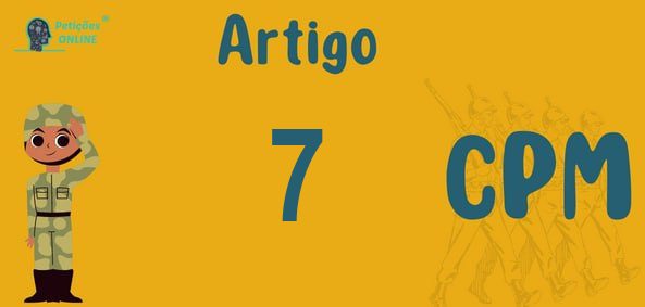 Artigo 7 do CPM » Jurisprudência Atual