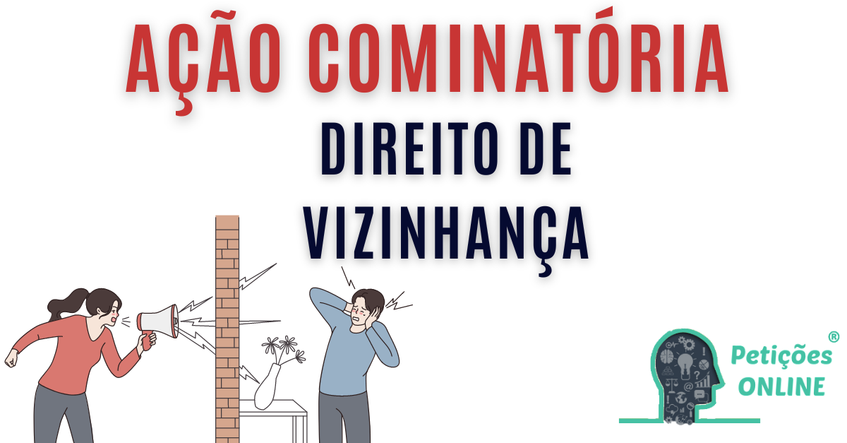 Ação Cominatória Direito De Vizinhança [ Modelo De Petição ]