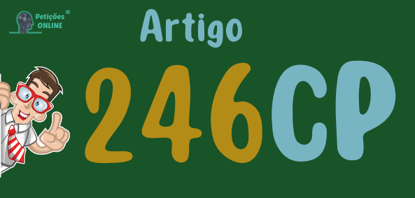 Art 246 do CP → Não Deixe De Conferir a Jurisprudência