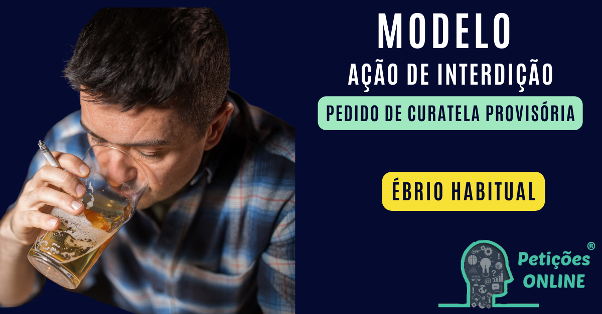 Modelo De Petição De Curatela Ébrio Habitual [ Pronta ]