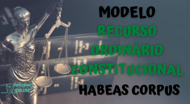 Modelo Recurso Ordinário Constitucional Habeas Corpus