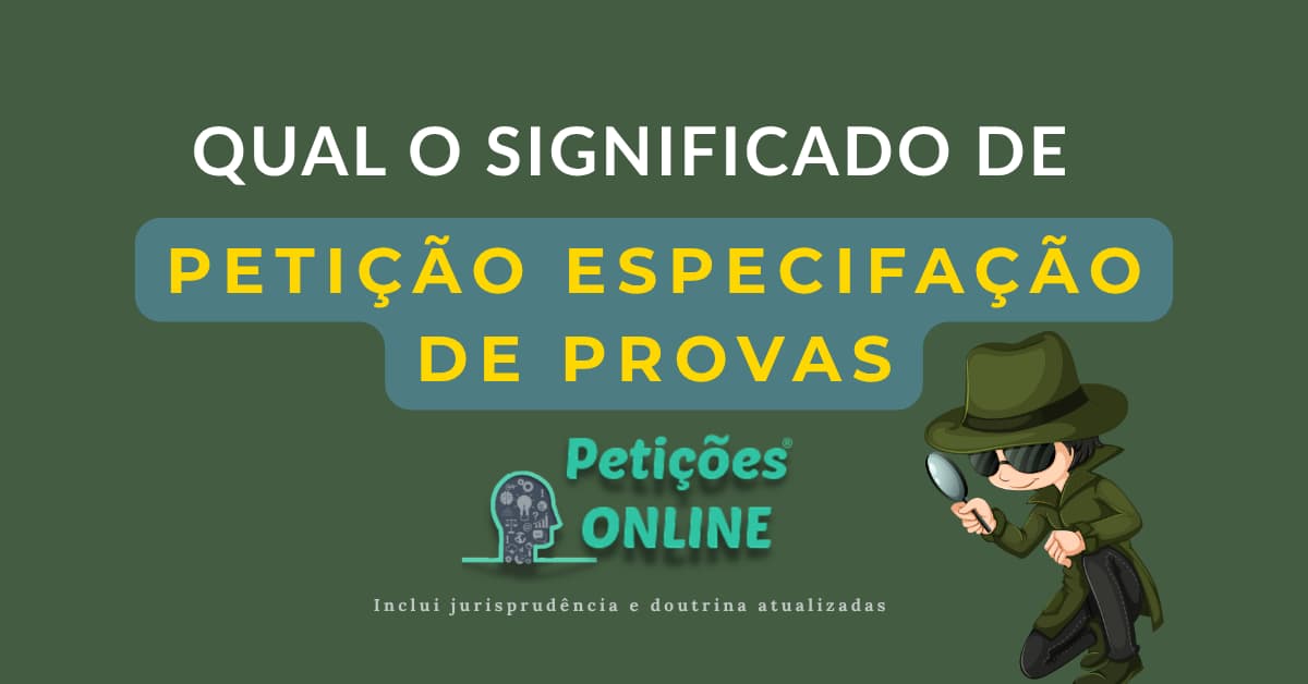 O Que É Juntada de Petição de Especificação de Provas