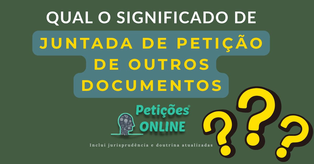 Significado: Juntada de Petição de Outros Documentos